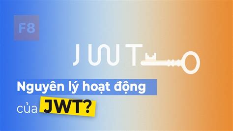 Nguyên Lý Hoạt Động Của JWT Hiểu Về Cơ Chế Xác Thực JWT YouTube