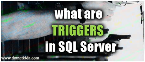 What Are TRIGGERS In SQL Server DotNetKida