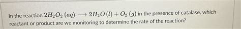 Solved In The Reaction 2h2o2 Aq Longrightarrow2h2o L O2 G