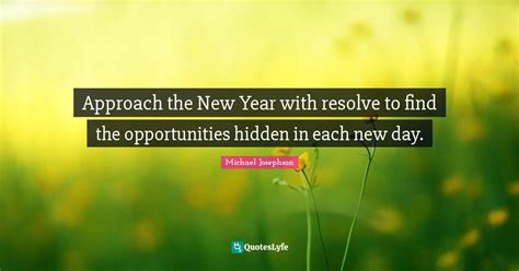 Approach The New Year With Resolve To Find The Opportunities Hidden In Quote By Michael