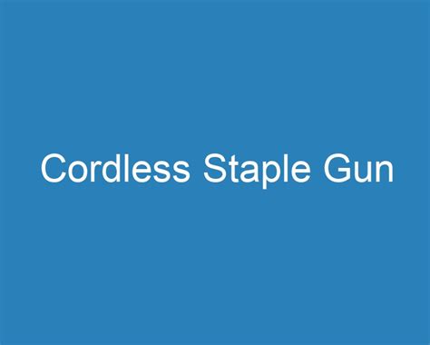 20 Best Cordless Staple Gun 2023 Curee