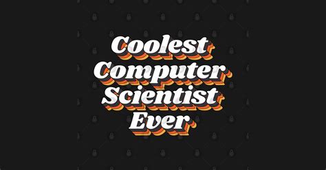 Coolest Computer Scientist Ever Coolest Computer Scientist T Shirt Teepublic
