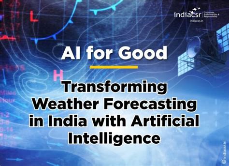 Ai For Good Transforming Weather Forecasting In India With Artificial Intelligence India Csr