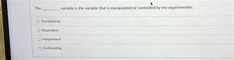 Solved The Variable Is The Variable That Is Manipulated Or