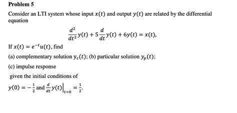 Solved Problem 5 Consider An LTI System Whose Input X T Chegg