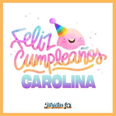 Feliz Cumpleaños Carolina Frases Mensajes E Imágenes