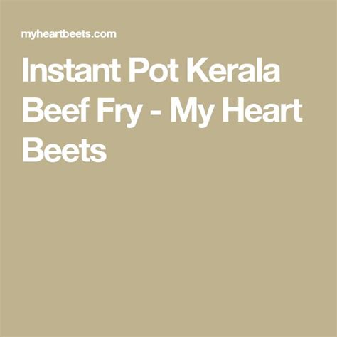 Instant Pot Kerala Beef Fry My Heart Beets Instant Pot Beef Fries