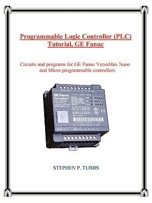 Programmable Logic Controller PLC Tutorial GE Fanuc By Stephen P Tubbs Goodreads