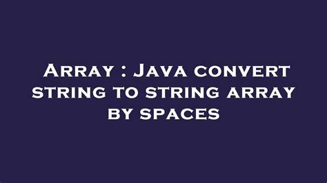 Array Java Convert String To String Array By Spaces Youtube