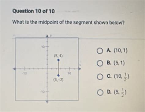 solved question 10 of 10 what is the midpoint of the segment shown