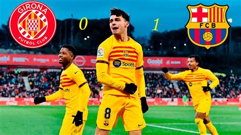 Girona 0 1 Barca Pedri Sobresaliendo 3 Youtube