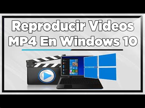 Cómo reproducir archivos MP4 en Windows 10 Guía práctica y sencilla