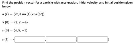 Solved Find The Position Vector For A Particle With Chegg