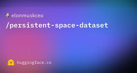 Elonmuskceopersistent Space Dataset · Datasets At Hugging Face