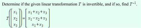 SOLVED Determine If The Given Linear Transformation T Is Invertible And If So Find Its