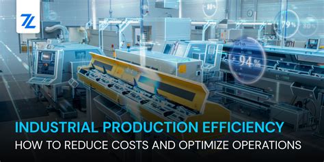 Industrial Production Efficiency How To Reduce Costs And Optimize