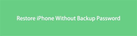 Eminent Ways To Restore Iphone Without Backup Password