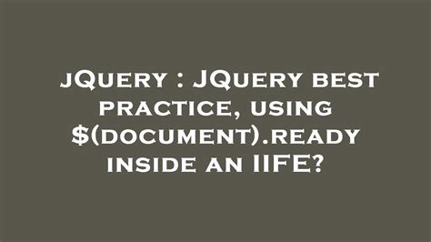 Jquery Jquery Best Practice Using Documentready Inside An Iife
