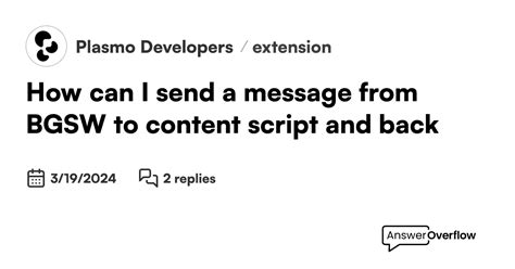 How Can I Send A Message From Bgsw To Content Script And Back 🧩
