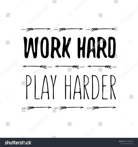 Work Hard Play Harder Over 158 Royalty Free Licensable Stock Vectors