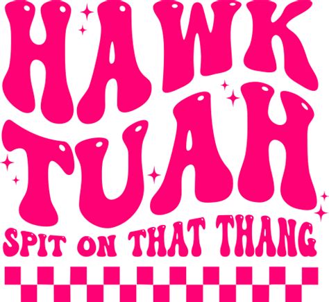 Hawk Tuah 3 Dtf Direct To Film Transfer Twisted Image Transfers