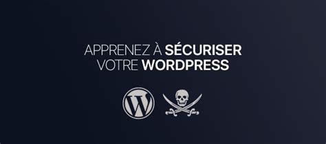 Tuto Sécuriser Mon Wordpress Sur
