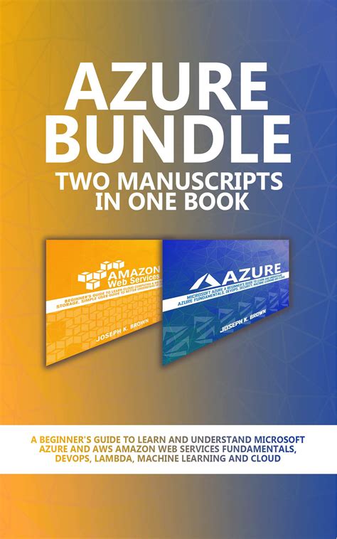 Azure Bundle Two Manuscripts In One Book A Beginners Guide To Learn And Understand Microsoft