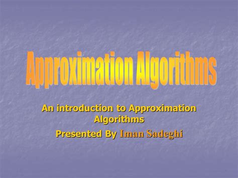 An Introduction To Approximation Algorithms Presented By Iman Sadeghi