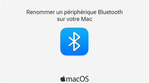 Comment renommer un périphérique Bluetooth sur votre Mac