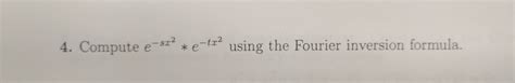 Solved 4 Compute E Tz2 Using The Fourier Inversion Formula Solved 4 Compute E Tz2 Using The Fourier Inversion Formula