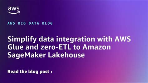 Simplify Data Integration With Aws Glue And Zero Etl To Amazon Sagemaker Lakehouse Amazon Web