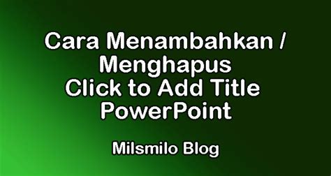 Begini Cara Menambahkan Menghapus Click To Add Title Di Powerpoint