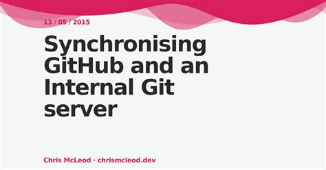 Synchronising Github And An Internal Git Server — Chris Mcleod