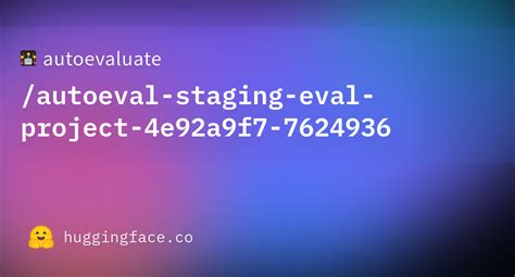 Autoevaluate Autoeval Staging Eval Project 4e92a9f7 7624936 Datasets