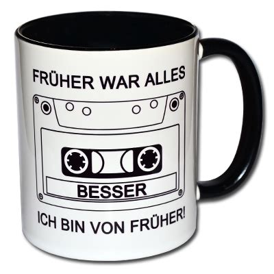 Bedruckte Tasse Früher war alles besser Ich bin von früher