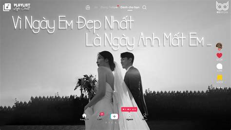 Vì Ngày Em Đẹp Nhất Là Ngày Anh Mất Em Ngày Em Đẹp Nhất Lofi Nhạc Lofi Chill Buồn Tâm Trạng