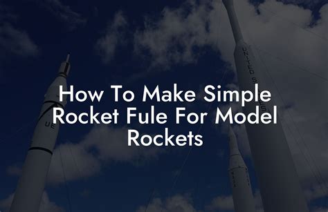 How To Make Simple Rocket Fule For Model Rockets Austin Rockets