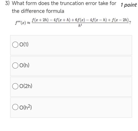 Solved What Form Does The Truncation Error Take For Chegg