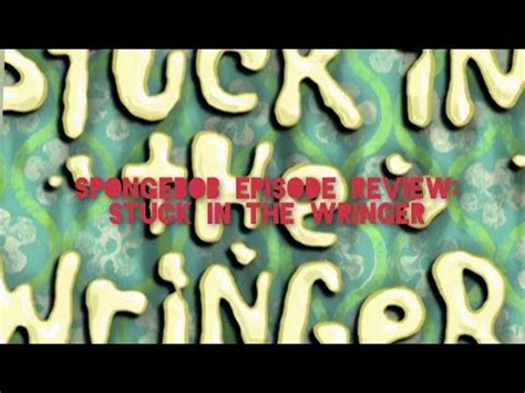 Spongebob Episode Review Stuck In The Wringer Youtube