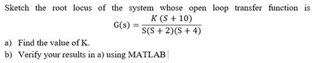 Sketch The Root Locus Of The System Whose Open Loop Transfer Function