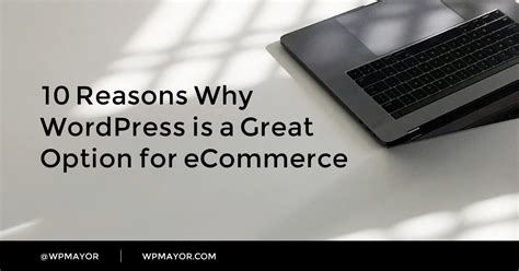 10 Reasons Why WordPress Is A Great Option For ECommerce