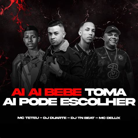 ‎ai Ai Bebe Toma Ai Pode Escolher Feat Mc Delux Single Dj Tn