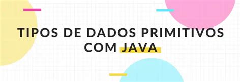 Tipo De Dados Primitivos Com Java