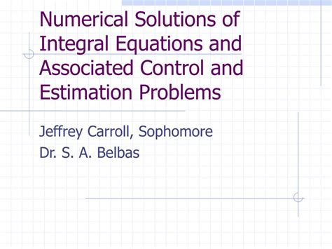 Ppt Numerical Solutions Of Integral Equations And Associated Control And Estimation Problems