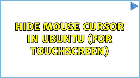 Hide Mouse Cursor In Ubuntu For Touchscreen YouTube