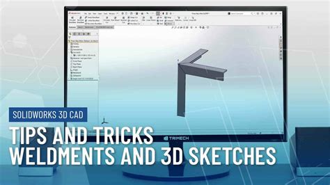 Tips Tricks Weldments 3D Sketches TriMech Group