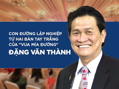 Tiểu sử doanh nhân Đặng Văn Thành Ông vua mía đường nước Việt