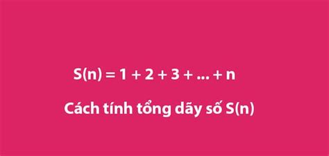 Công Thức Tính Tổng Các Số Từ 1 đến N Phương Pháp đơn Giản Và Hiệu Quả