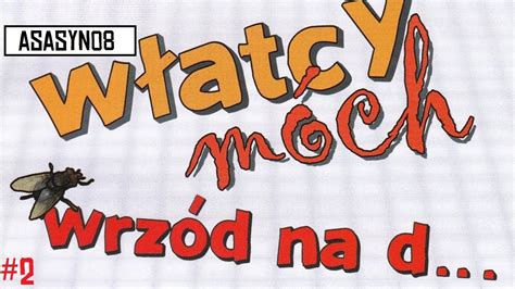 Włatcy Móch Wrzód na dópie sposobów na ściąganie Let s Play PL YouTube