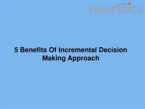 Ppt 5 Benefits Of Incremental Decision Making Approach Powerpoint